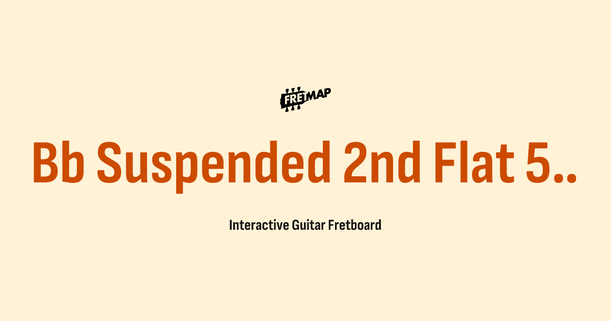 Bb Suspended 2nd Flat 5 Chord - Interactive Guitar Fretboard - fretmap.app
