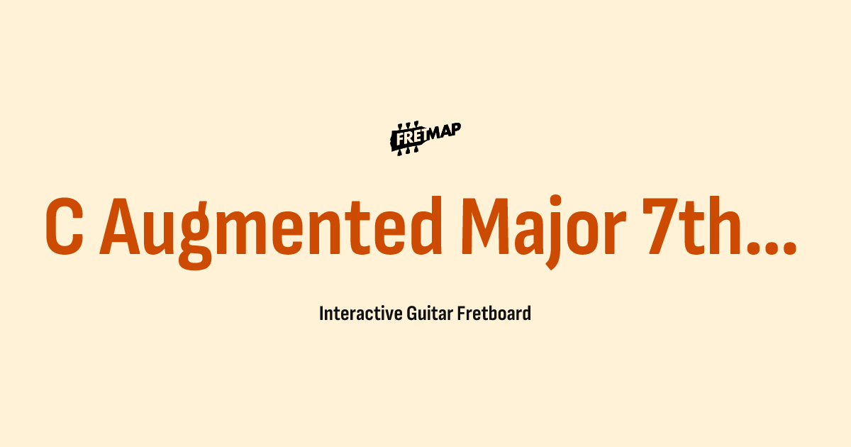 C Augmented Major 7th Chord - Interactive Guitar Fretboard - fretmap.app