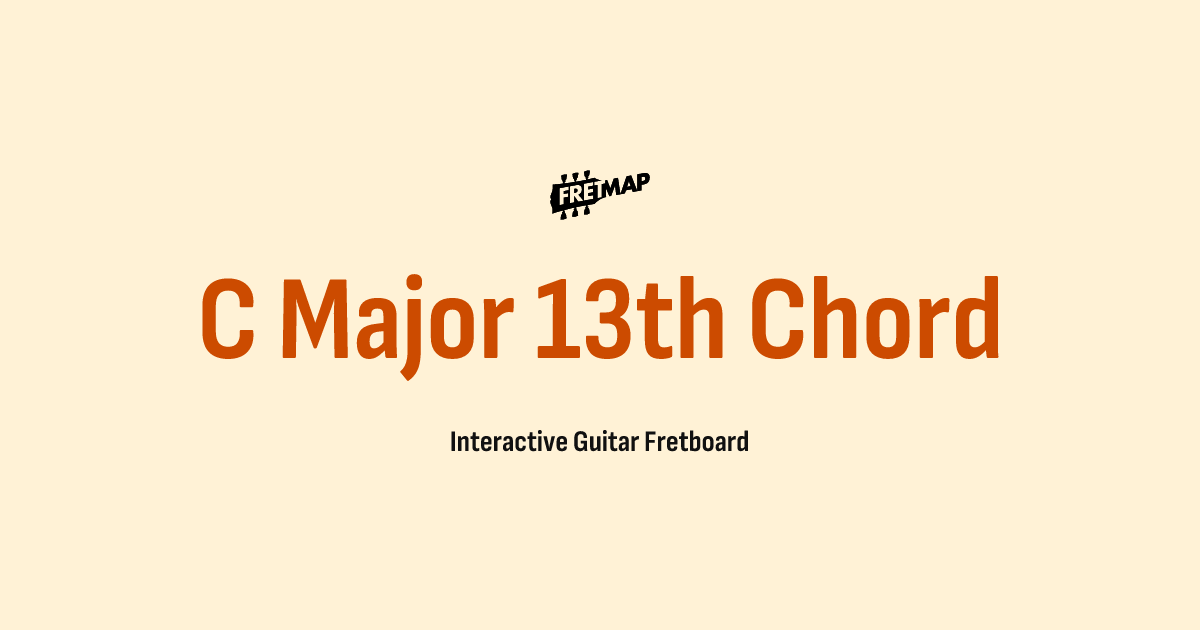 C Major 13th Chord - Interactive Guitar Fretboard - fretmap.app