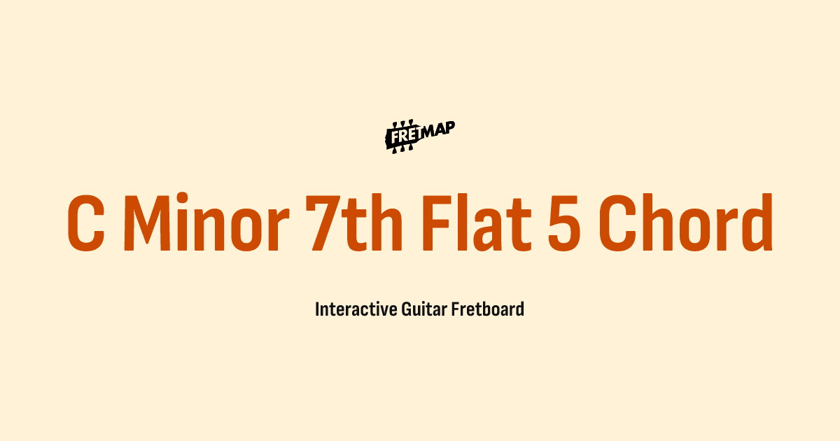 C Minor 7th Flat 5 Chord - Interactive Guitar Fretboard - fretmap.app
