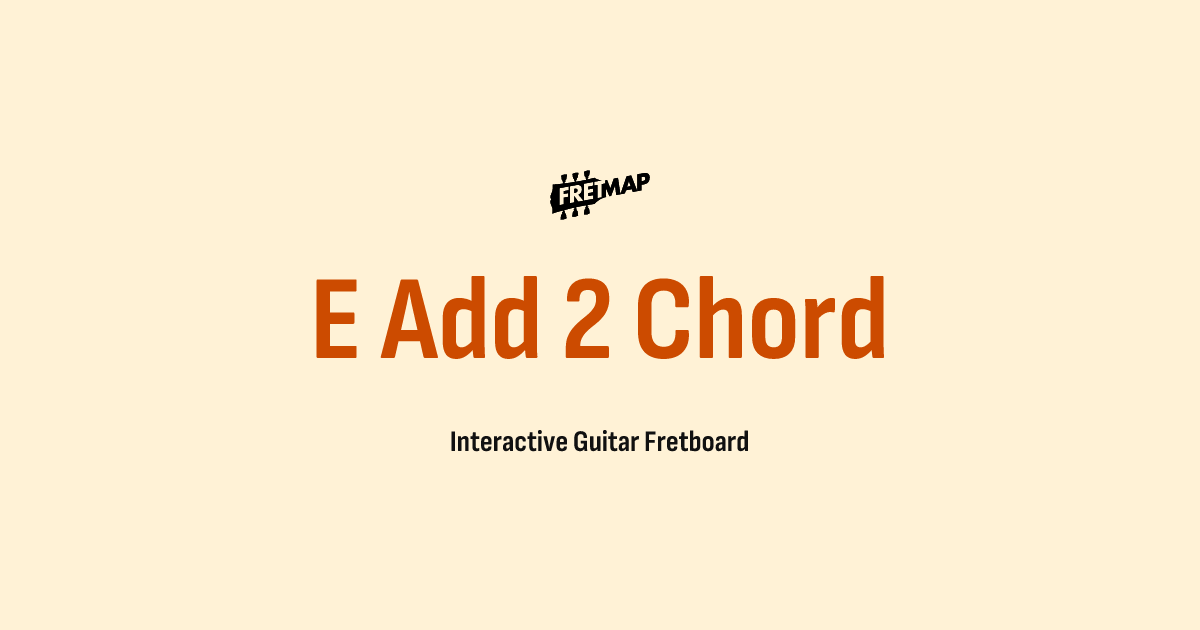 E Add 2 Chord - Interactive Guitar Fretboard - fretmap.app