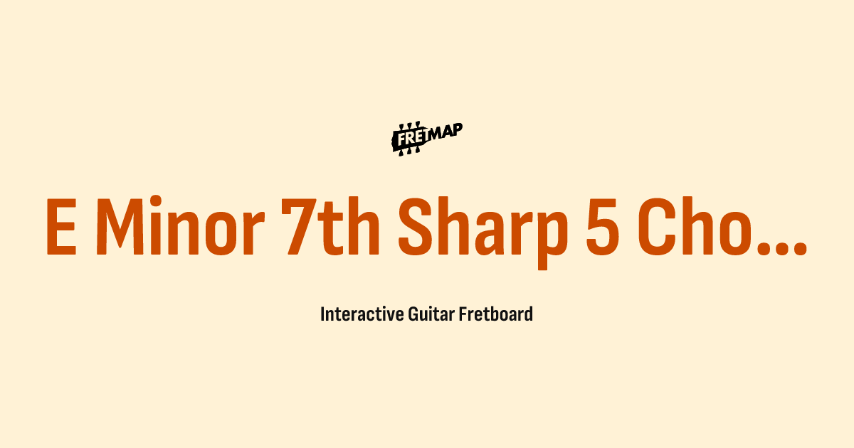 E Minor 7th Sharp 5 Chord - Interactive Guitar Fretboard - fretmap.app