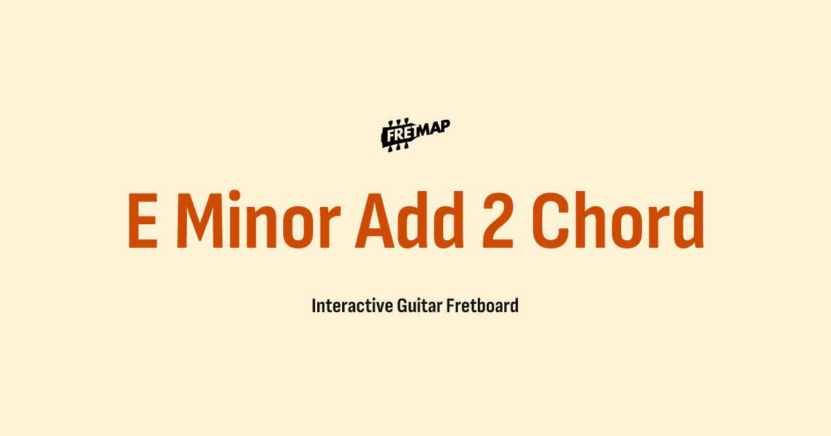 E Minor Add 2 Chord - Interactive Guitar Fretboard - fretmap.app