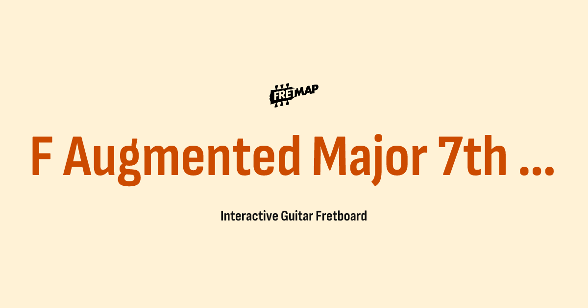 F Augmented Major 7th Chord - Interactive Guitar Fretboard - fretmap.app
