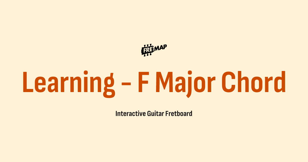 Learning - F Major Chord - Interactive Guitar Fretboard - fretmap.app
